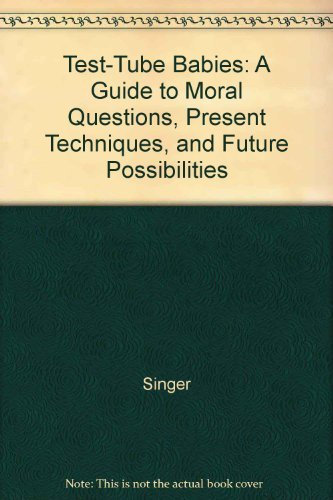 Test-Tube Babies: A Guide to Moral Questions, Present Techniques, and ...