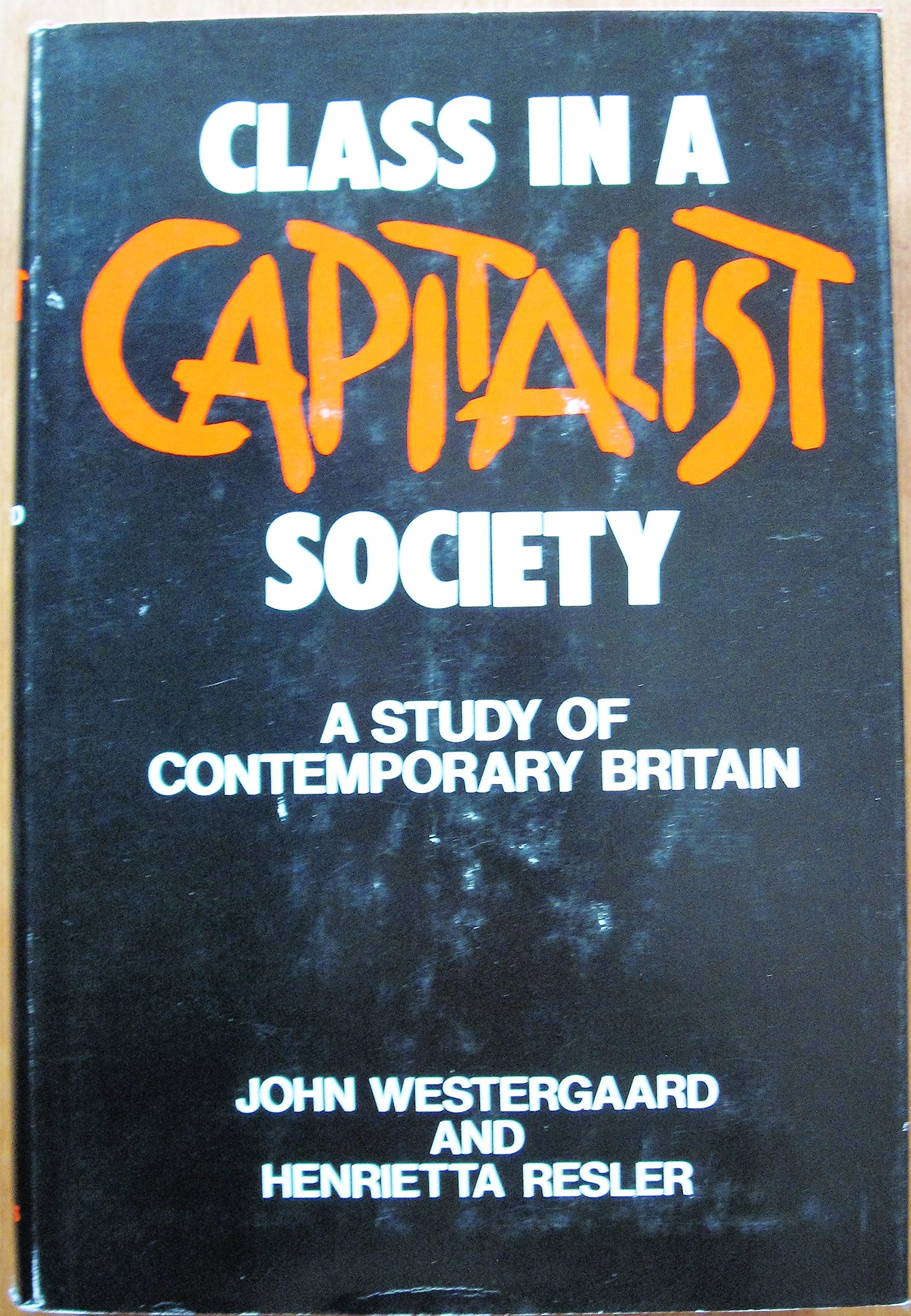 Class in a Capitalist Society: A Study of Contemporary Britain by John Westergaard | Goodreads