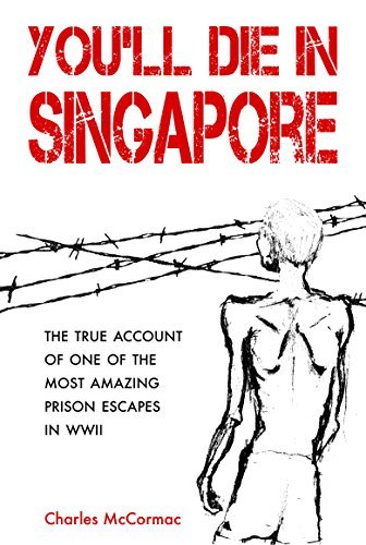 You'll Die in Singapore: The True Account of One of the Most Amazing ...