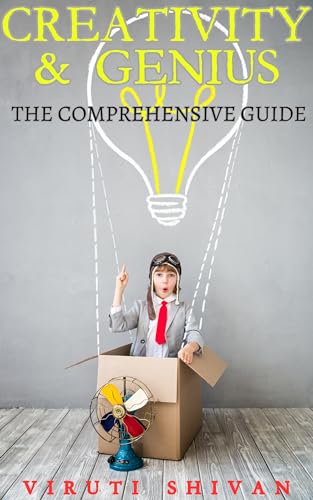 Creativity & Genius - The Comprehensive Guide: Unleashing the Power of ...