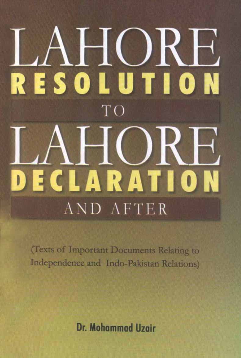 Lahore Resolution To Lahore Declaration And After by Dr. Muhammad Uzair ...