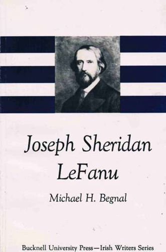 Joseph Sheridan Lefanu (Irish Writers Series) by Michael H. Begnal ...