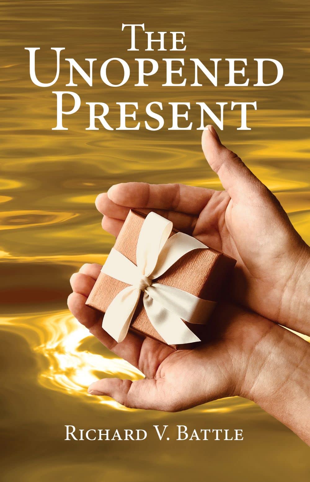 The Unopened Present by Richard V. Battle | Goodreads
