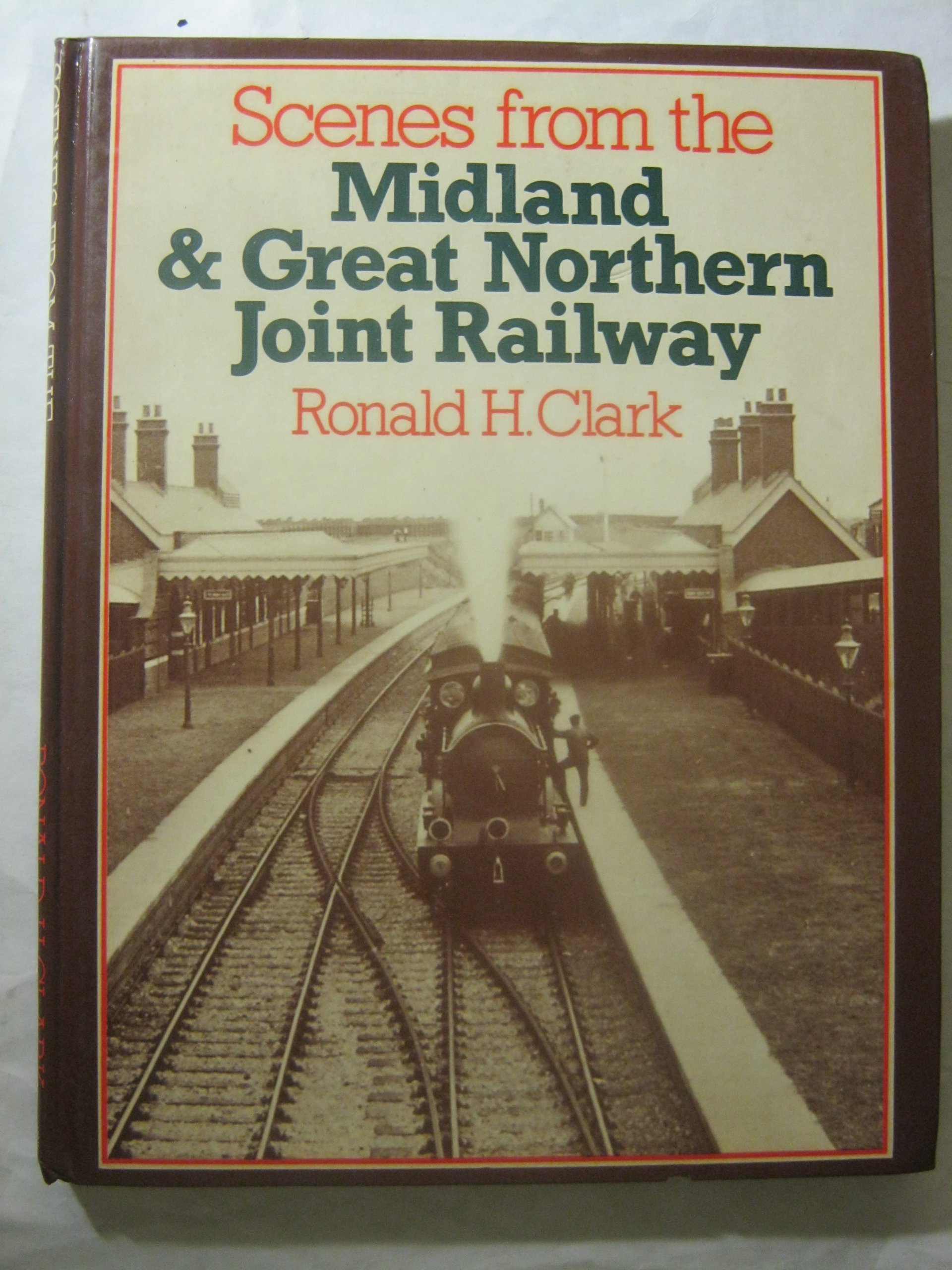 Scenes from the Midland & Great Northern Joint Railway by Ronald H ...