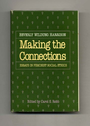 Making the connections: Essays in feminist social ethics by Beverly ...