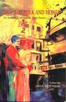 Not Just Milk and Honey - Anthology of Hebrew Short Stories by Haya ...