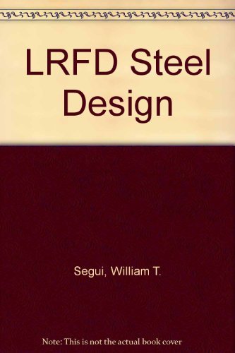 Lrfd Steel Design by William T. Segui by William T. Segui | Goodreads