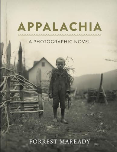 Appalachia: A Photographic Novel by Forrest Maready | Goodreads