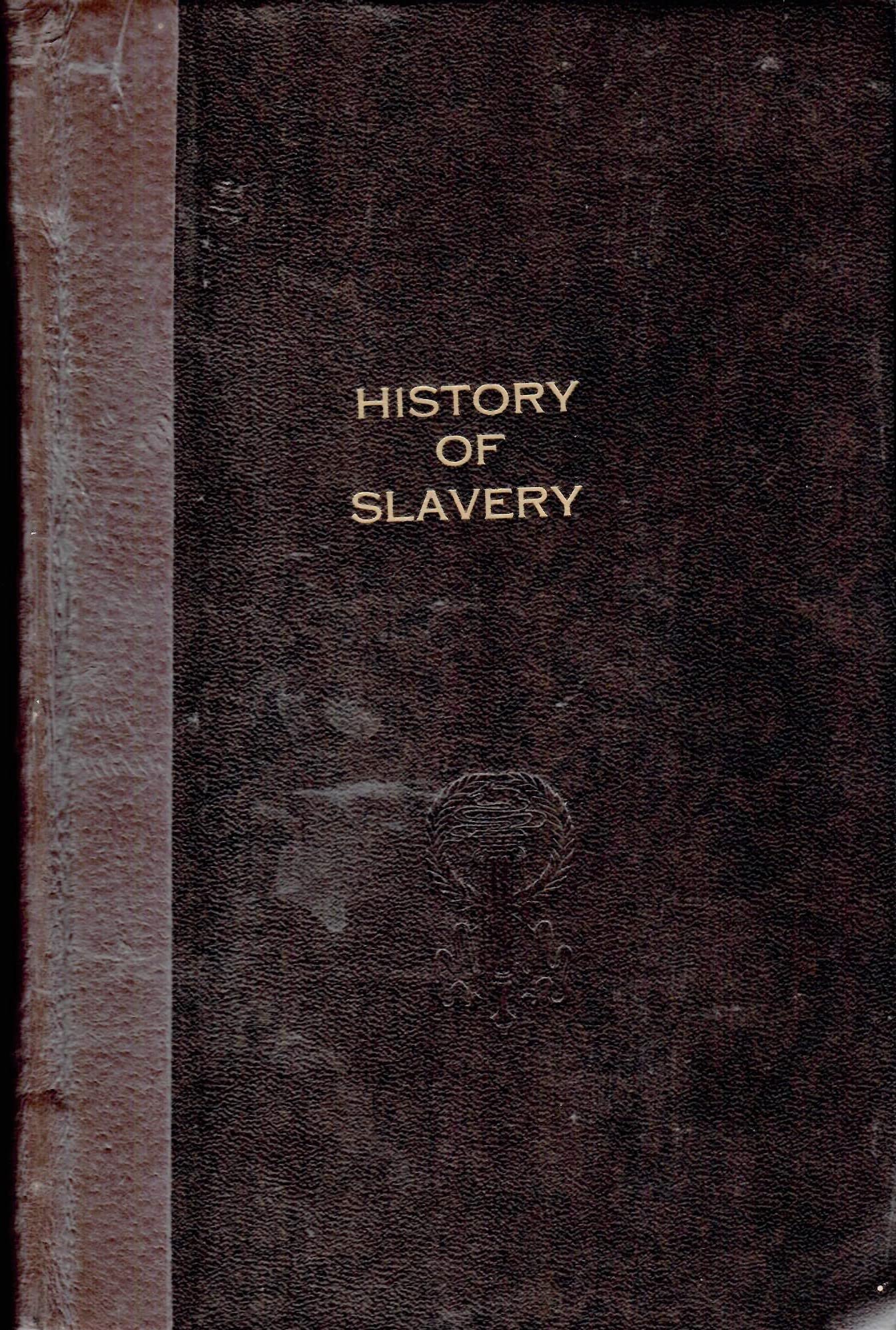 THE HISTORY OF SLAVERY AND THE SLAVE TRADE; Ancient and Modern... by ...