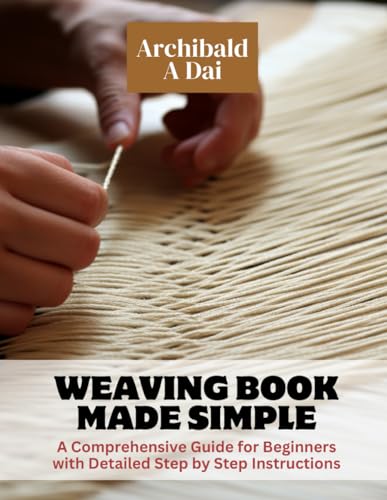 Weaving Book Made Simple: A Comprehensive Guide for Beginners with ...