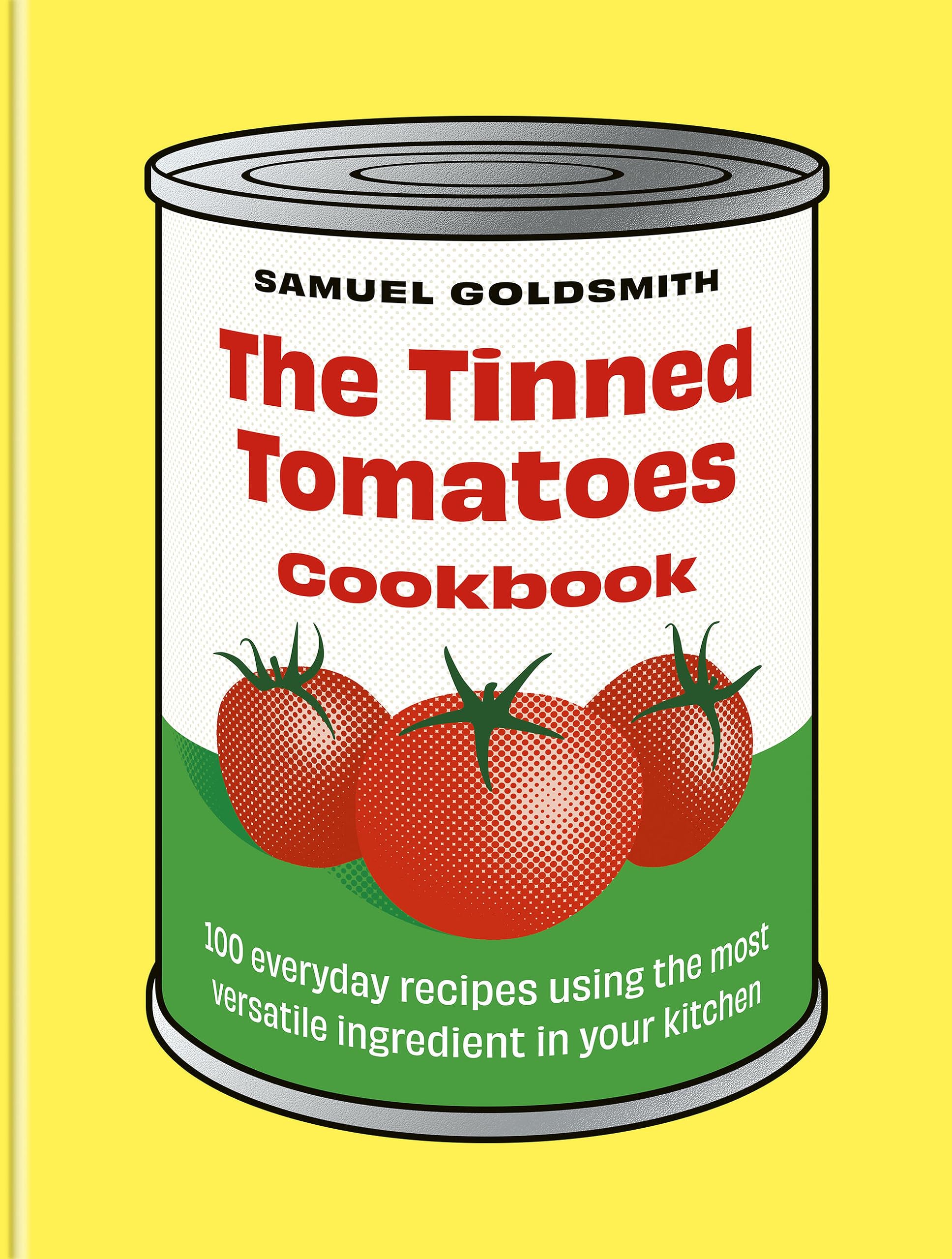 The Tinned Tomatoes Cookbook: 100 everyday recipes using the most ...