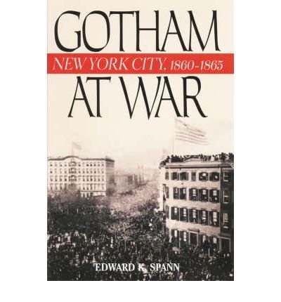 Gotham at War: New York City, 1860-1865 (American Crisis Series: Books ...