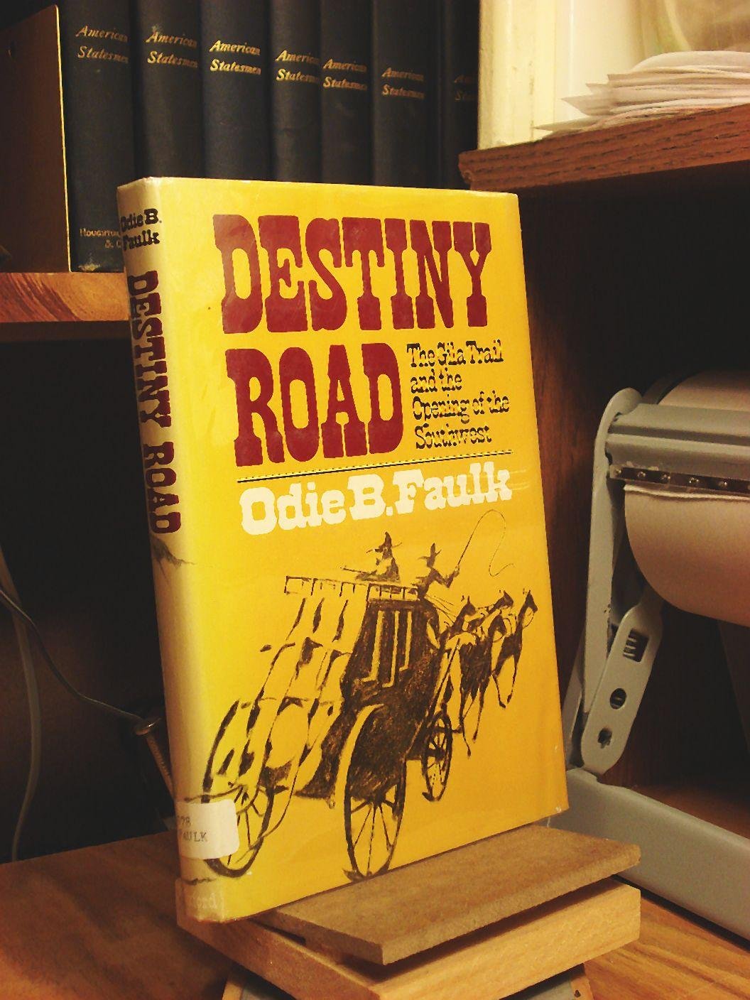 Destiny road;: The Gila Trail and the opening of the Southwest by Odie ...