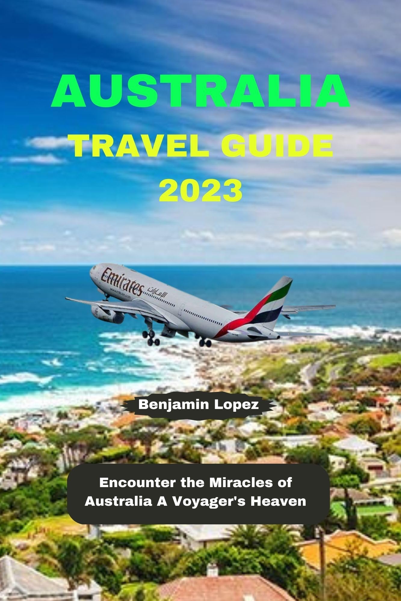 AUSTRALIA TRAVEL GUIDE 2023: Encounter the miracles of Australia a ...