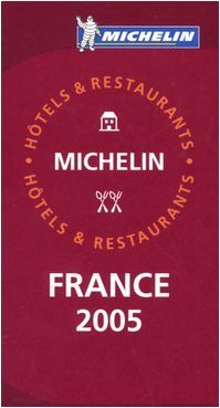 Michelin Red Guide 2005 France: Selection d'Hotels et de Restaurants by ...