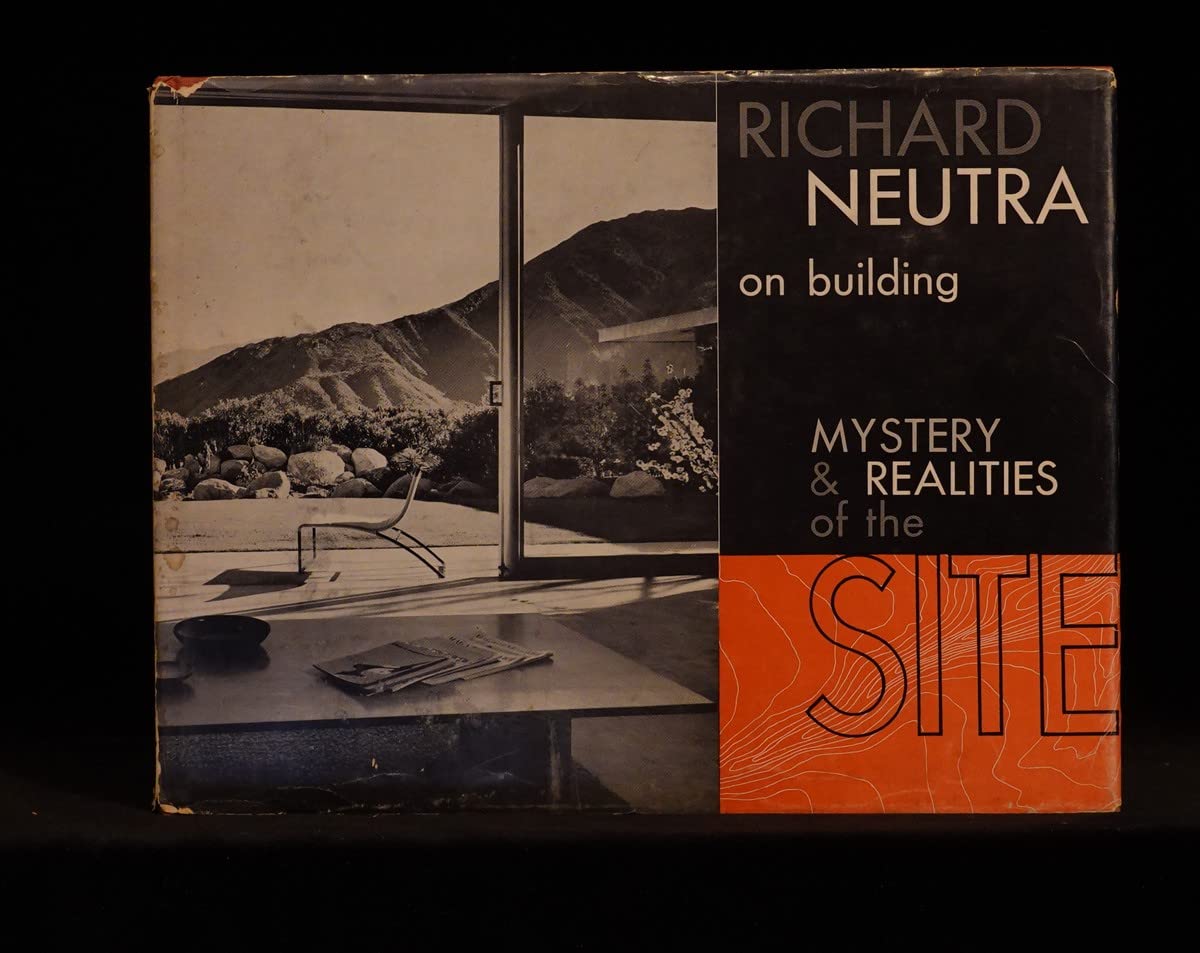 Richard Neutra on Building : Mystery and Realities of the Site by ...