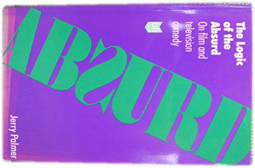 The Logic of the Absurd: On Film and Television Comedy by Jerry Palmer ...