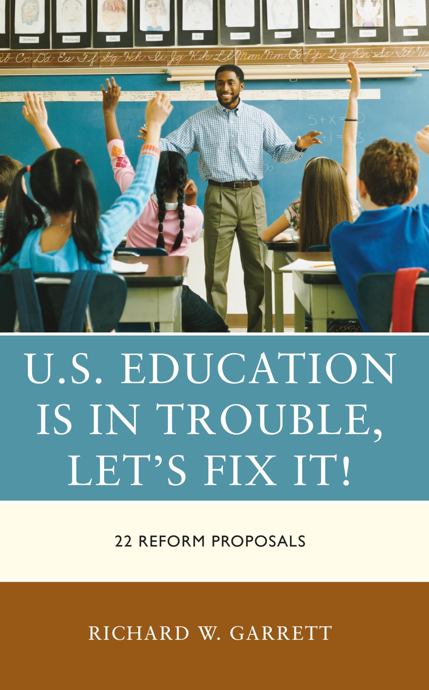 U.S. Education is in Trouble, Let's Fix It!: 22 Reform Proposals by Richard W. Garrett | Goodreads