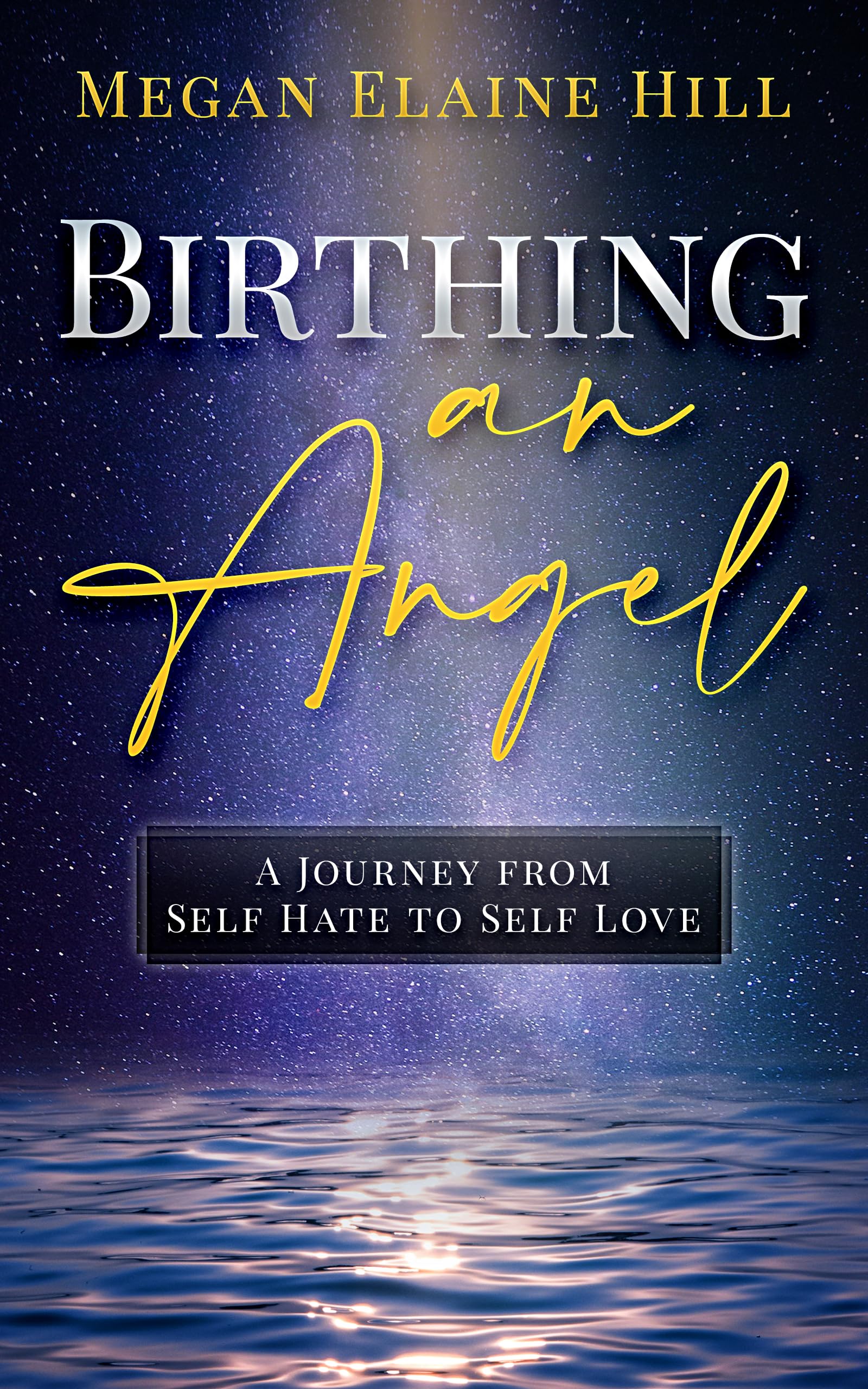 Birthing an Angel: A Journey from Self Hate to Self Love by Megan Hill | Goodreads