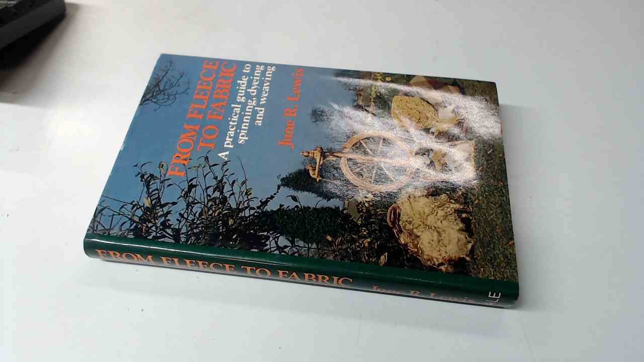 From Fleece to Fabric: Guide to Spinning, Dyeing, and Weaving by June R ...