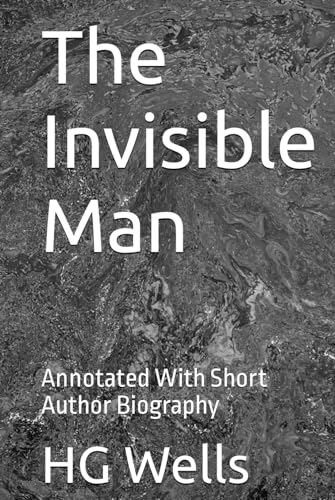 The Invisible Man: Annotated With Short Author Biography by H.G. Wells ...