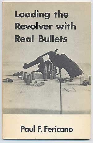 Loading the revolver with real bullets: Poems by Paul F Fericano ...