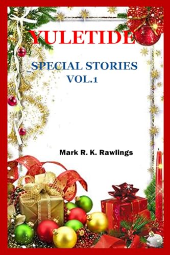 YULETIDE SPECIAL STORIES VOL.1: "Heartwarming Tales for the Holiday Season: Yuletide Special ...