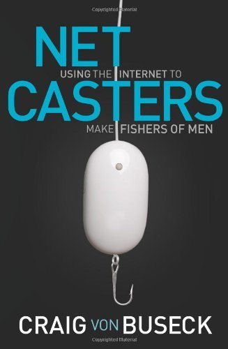 NetCasters: Using the Internet to Make Fishers of Men by Craig von Buseck by Craig von Buseck ...