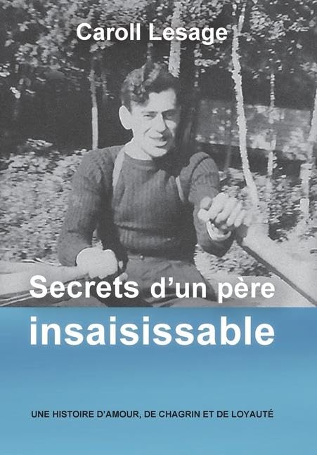 Secrets d'un père insaisissable: Une histoire d'amour, de chagrin et de ...