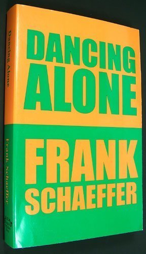 Dancing Alone by Frank Schaeffer (2002-10-06) by Frank Schaeffer | Goodreads