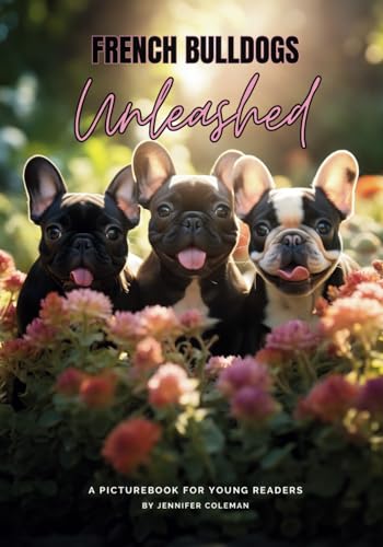 French Bulldogs Unleashed: A Picturebook for Young Readers by Jennifer ...