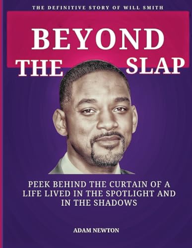 BEYOND THE SLAP: Complete Biography of Will Smith Using His Own Words ...