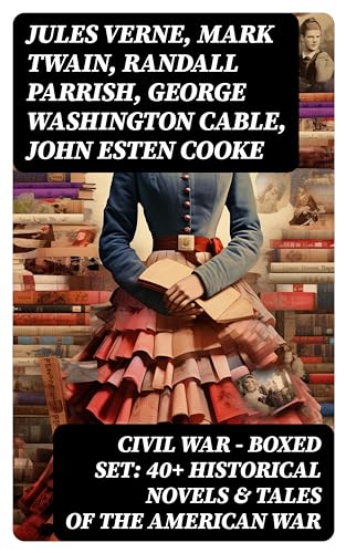 Civil War - Boxed Set: 40+ Historical Novels & Tales of the American ...