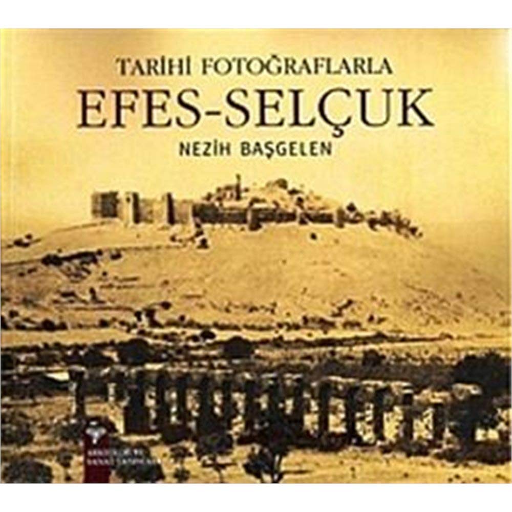 Tarihi Fotoraflariyla Efes-Selcuk by Nezih Başgelen | Goodreads