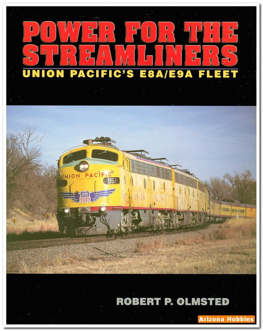 Power for the Streamliners: The Union Pacific's E8A/E9A Fleet by Robert P. Olmsted | Goodreads