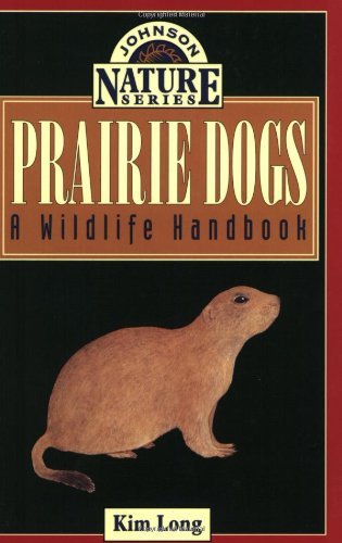 Prairie Dogs: A Wildlife Handbook (Johnson Nature) by Kim Long by Kim ...