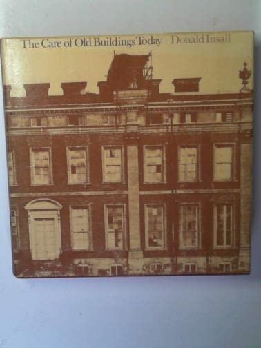 The care of old buildings today: A practical guide by Donald W. Insall ...