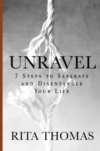 Unravel: 7 Steps to Separate and Disentangle Your Life by Rita Thomas ...