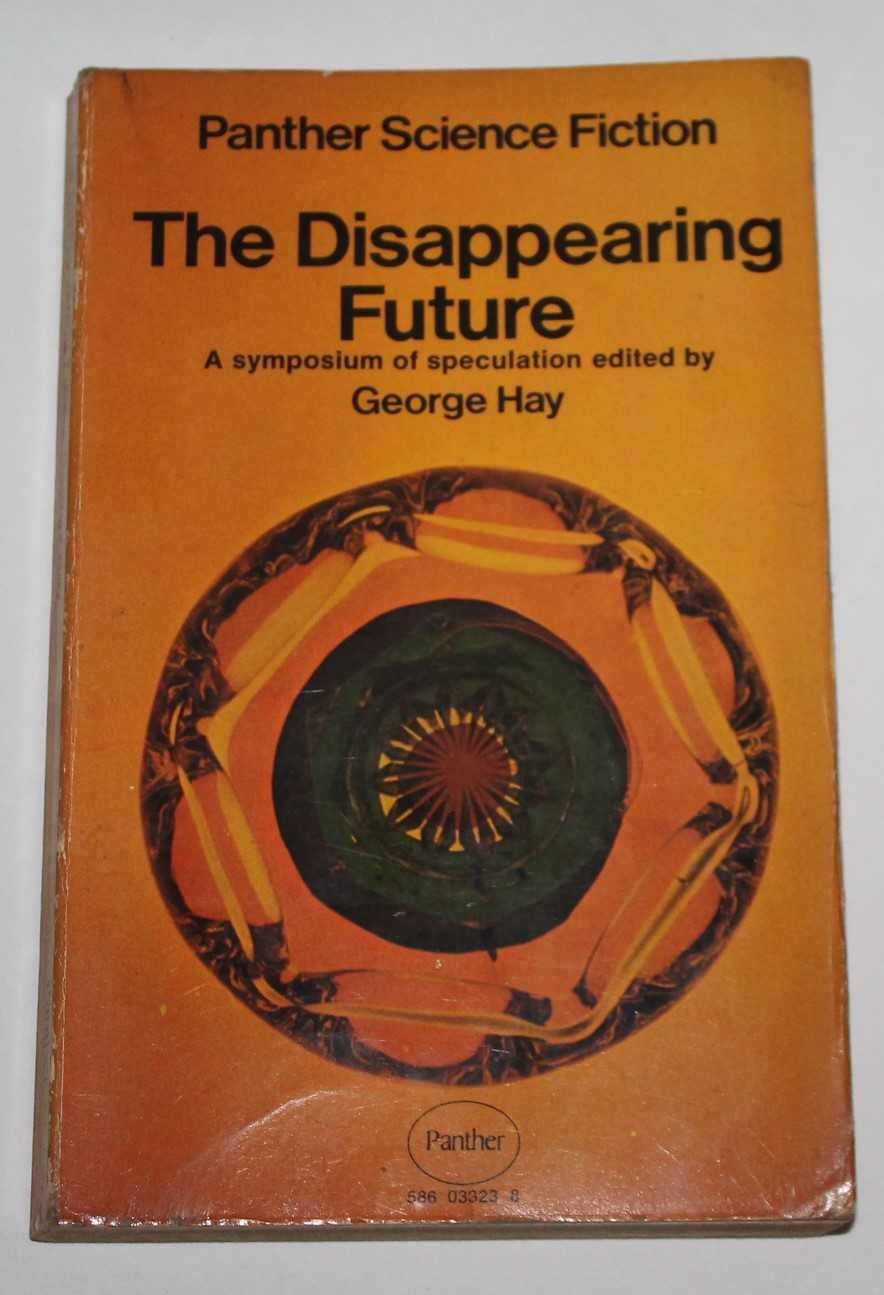 The Disappearing Future: A Symposium of Speculation by George (Editor ...
