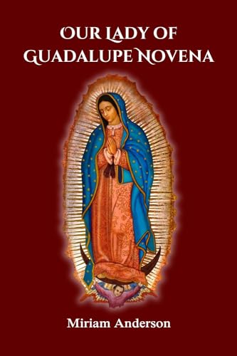 Our Lady of Guadalupe Novena: 9 Days with Our Lady of Guadalupe, Our ...