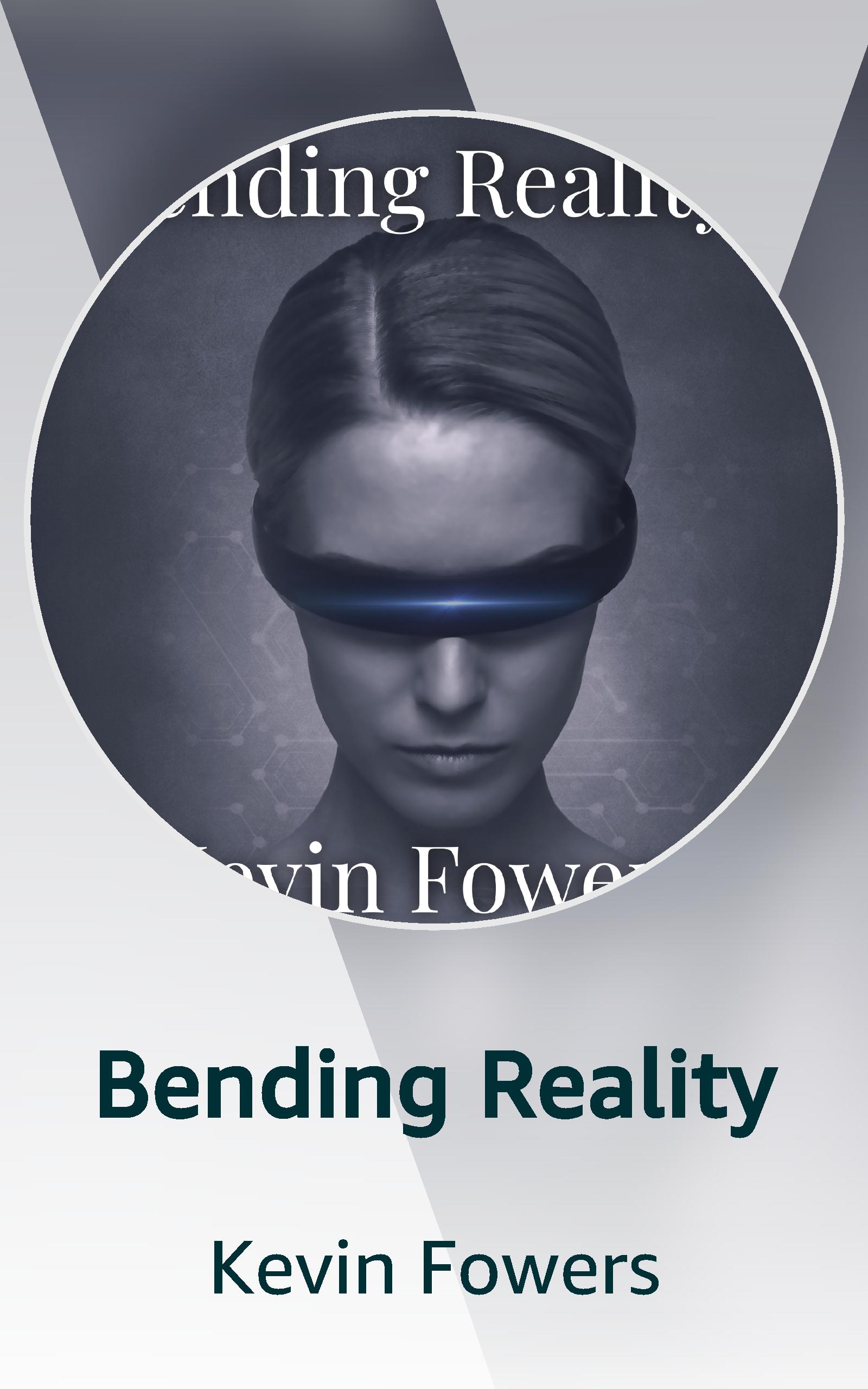 Bending Reality by Kevin Fowers | Goodreads
