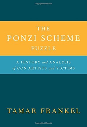 The Ponzi Scheme Puzzle: A History and Analysis of Con Artists and ...