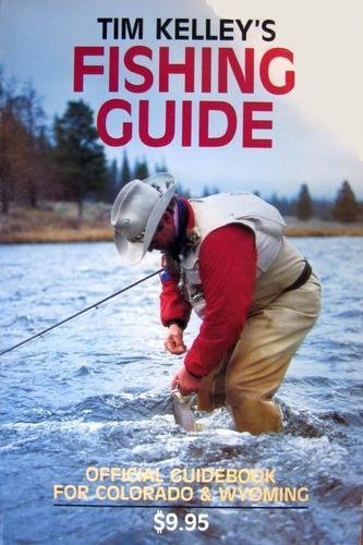 Tim Kelly's Fishing Guide: The Official Colorado and Wyoming Guide by ...