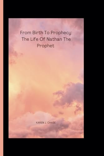 Nathan the prophet: A Messenger Of Divine Wisdom by Karen J Chase ...