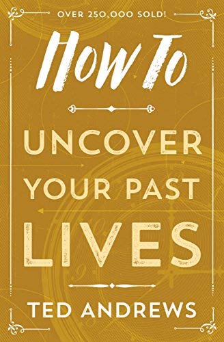 How To Uncover Your Past Lives (How To Series) by Ted Andrews by Ted ...