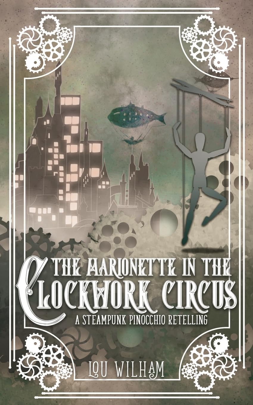 The Marionette in the Clockwork Circus: A Steampunk Pinnochio Retelling ...