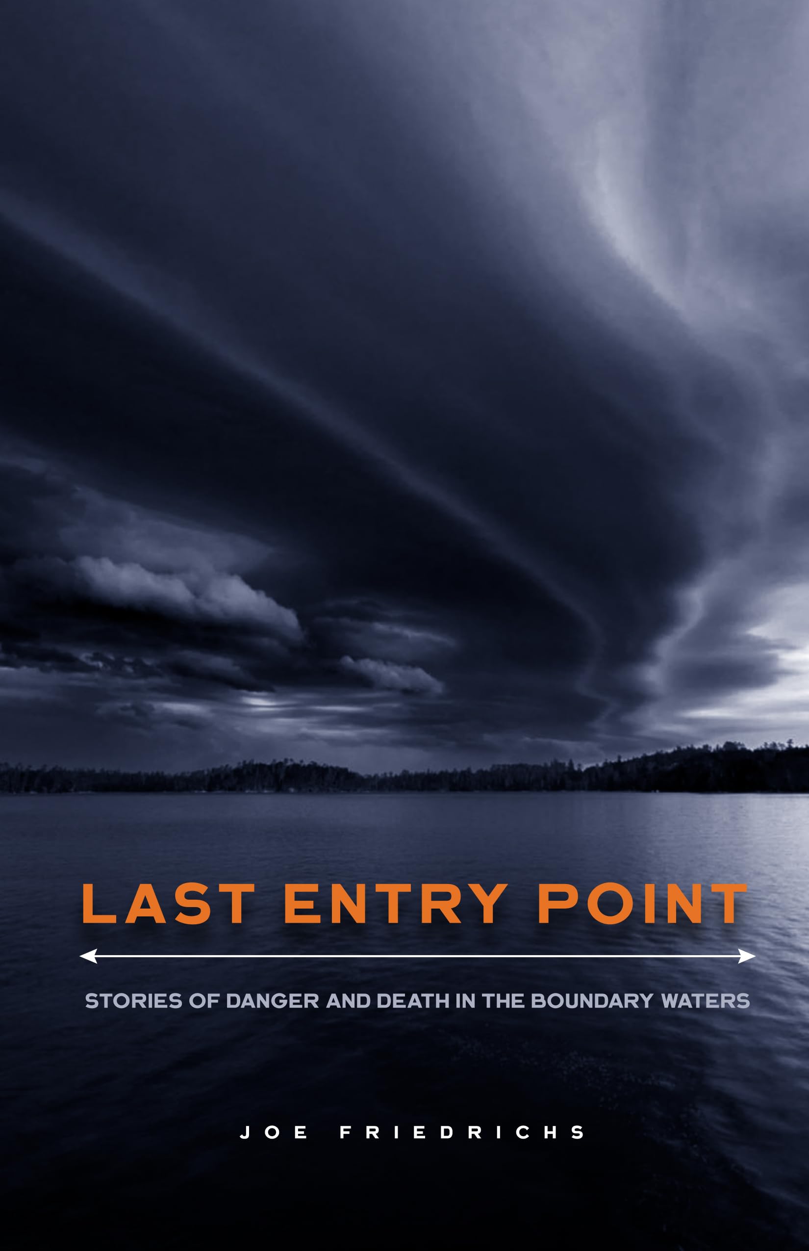 Last Entry Point: Stories of Danger and Death in the Boundary Waters by ...