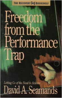 Freedom from the Performance Trap by David A. Seamands | Goodreads