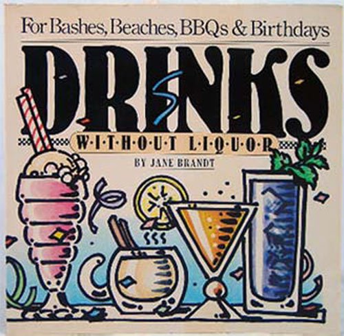 Drinks Without Liquor: For Bashes, Beaches, Bbqs and Birthdays by Jane ...