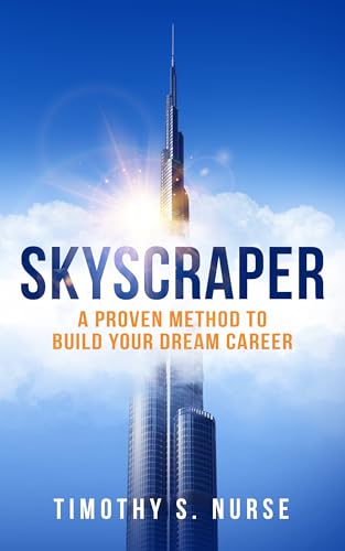 Skyscraper: A Proven Method To Build Your Dream Career by Timothy Nurse | Goodreads